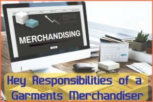 14 Key Responsibilities of a Garments Merchandiser - Textile Apex